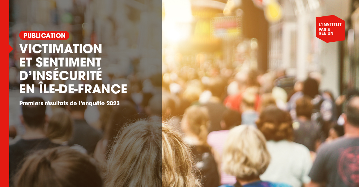 Victimation et sentiment d'insécurité en Île-de-France - Institut Paris Région